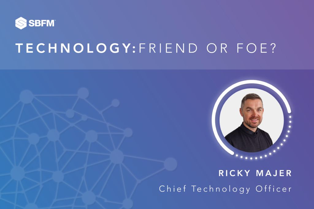 Technology: Friend or Foe? By Ricky Majer - SBFM